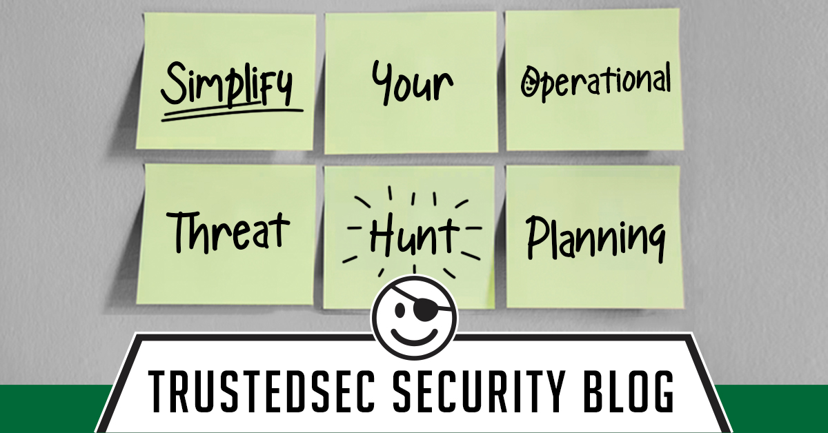 Simplifying Your Operational Threat Hunt Planning - TrustedSec